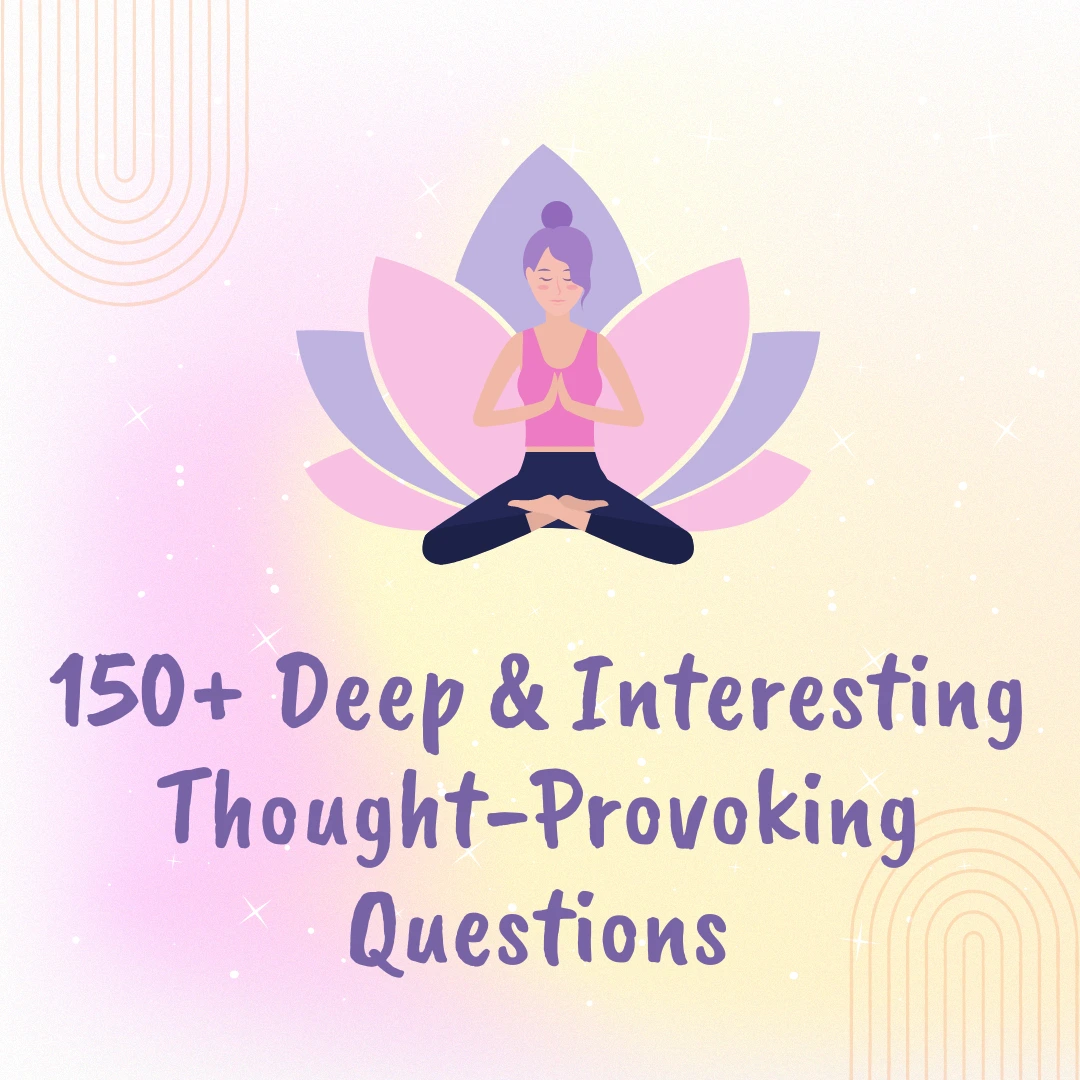 80+ Deep & Interesting Thought-Provoking Questions For Introspection